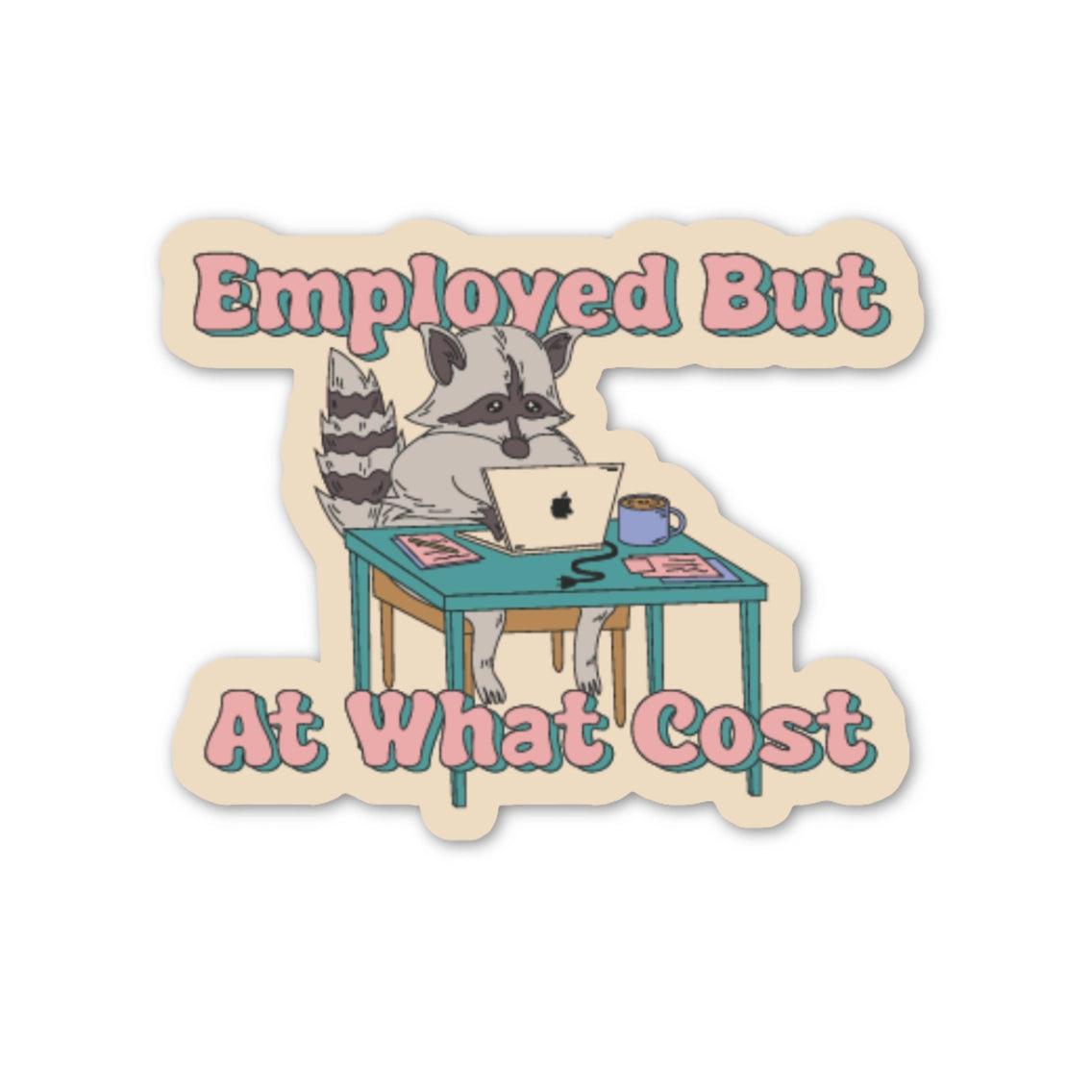 Employed But At What Cost Sticker – JZD